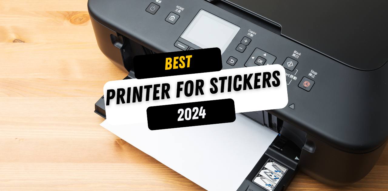 Best Printer for Stickers 2024 (The Top Tech Picks)